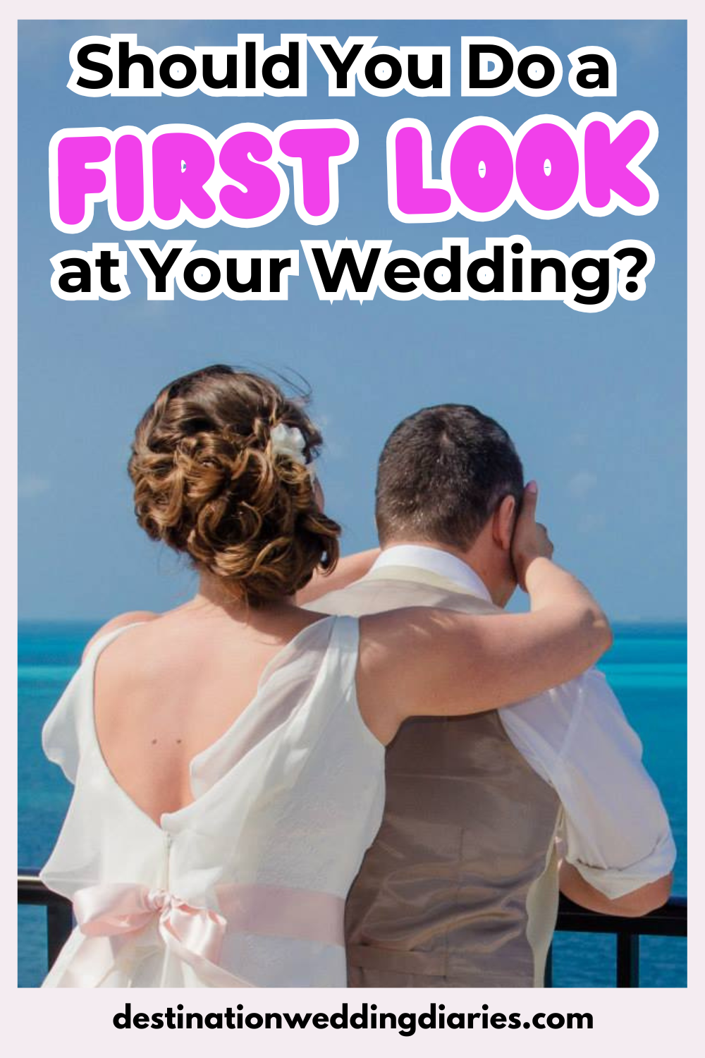 Should You Do a First Look at Your Destination Wedding?